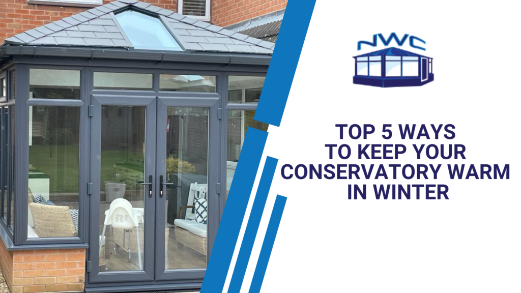 Top 5 Ways to Keep Your Conservatory Warm in Winter - Narborough ...