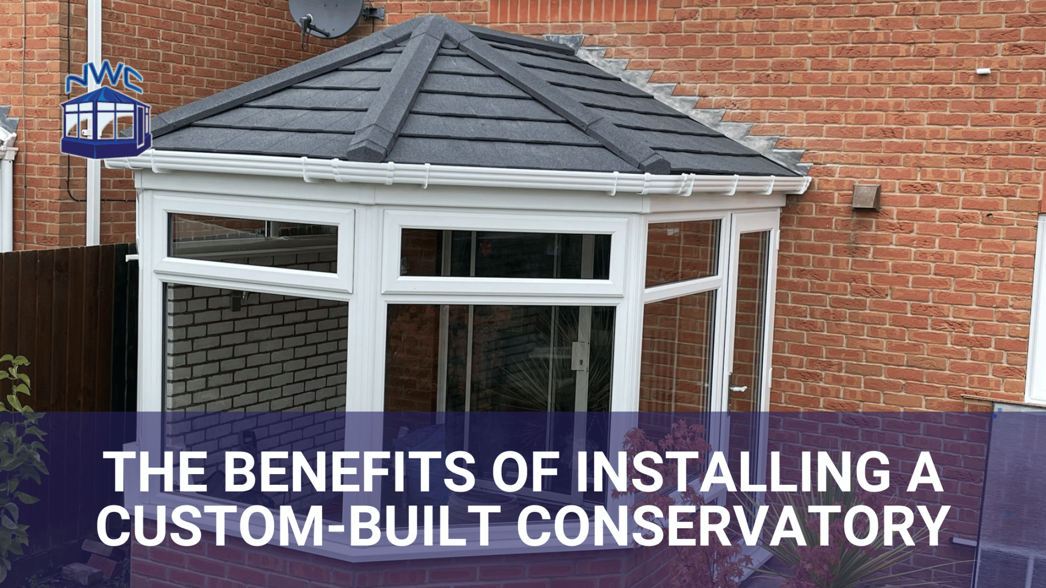 The benefits of installing a custom-built conservatory - blog